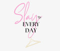 Slay Everyday